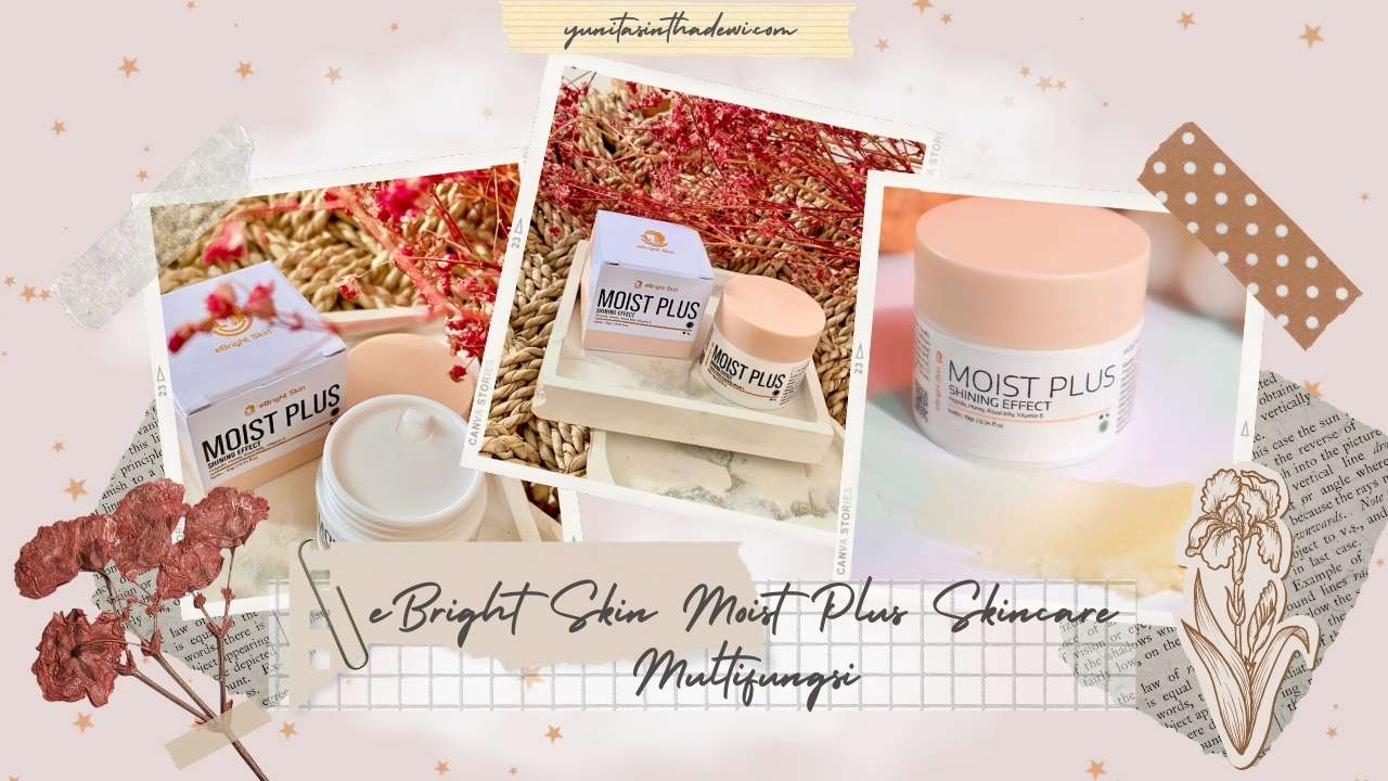 [REVIEW]: EBRIGHT SKIN MOIST PLUS SKINCARE MULTIFUNGSI | Blogger ...