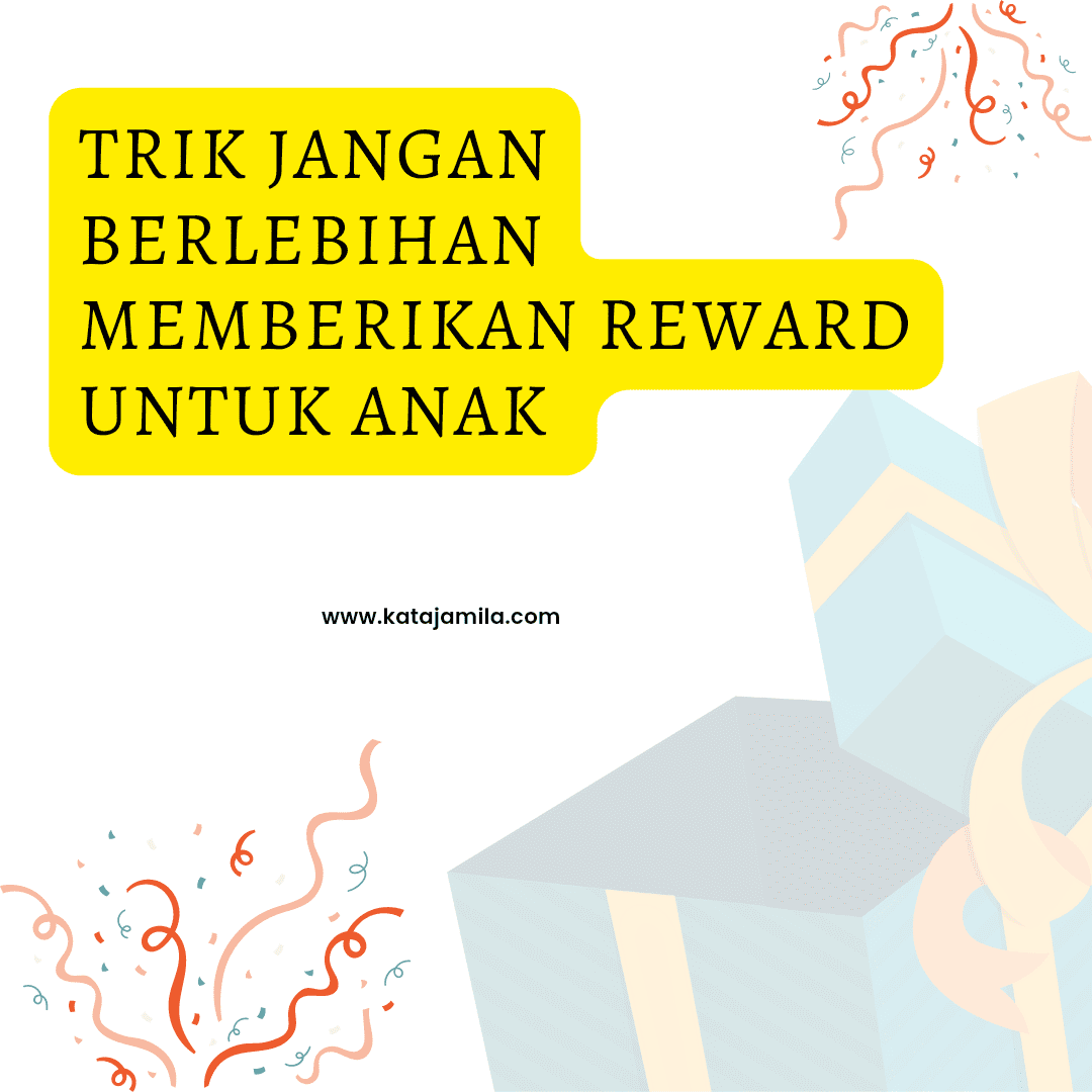 Trik Jangan Berlebihan Memberikan Reward untuk Anak | Blogger Perempuan Network