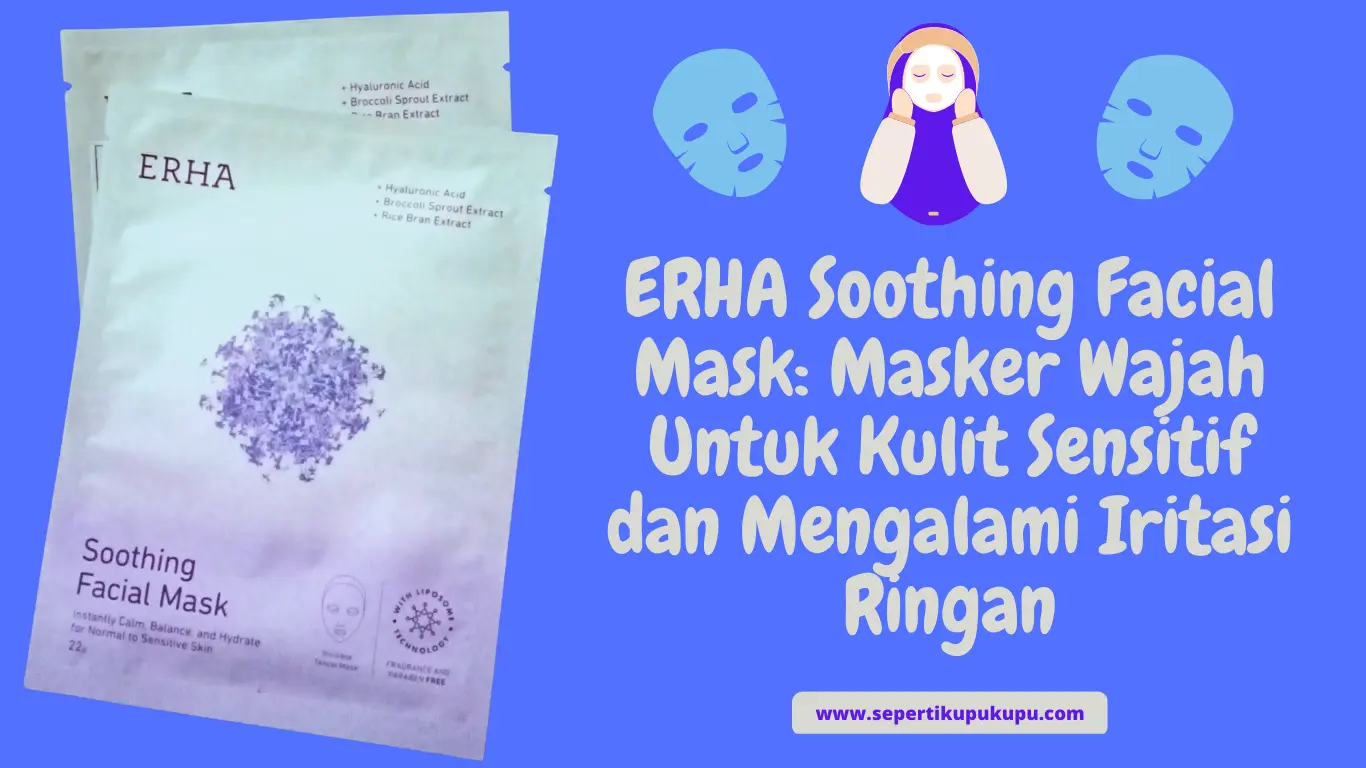 ERHA Soothing Facial Mask: Masker Wajah Untuk Kulit Sensitif dan Mengalami Iritasi Ringan ...