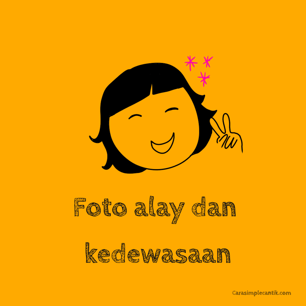 Foto alay dan kedewasaan | Blogger Perempuan Network