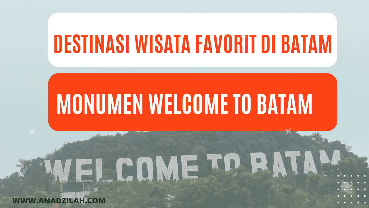Destinasi Wisata Favorit di Batam, Monumen Welcome To Batam | Blogger ...