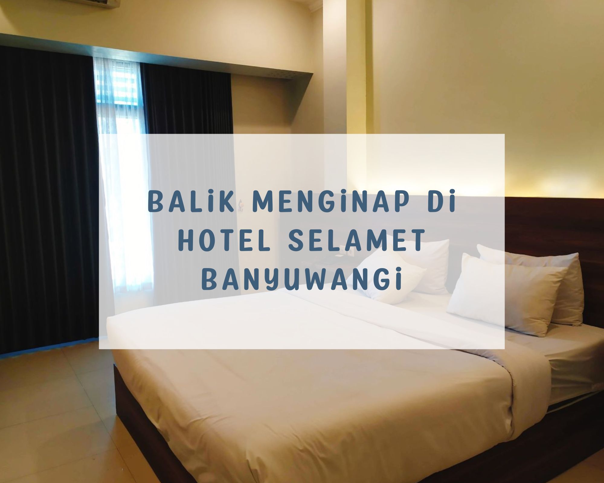 BALIK MENGINAP DI HOTEL SELAMET BANYUWANGI, GIMANA KESANNYA? | Blogger ... BALIK MENGINAP DI HOTEL SELAMET BANYUWANGI, GIMANA KESANNYA? | Blogger ...