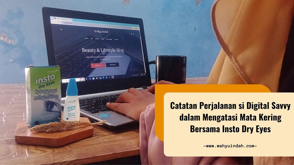 Catatan Perjalanan si Digital Savvy dalam Mengatasi Mata Kering Bersama Insto Dry Eyes | Blogger ...