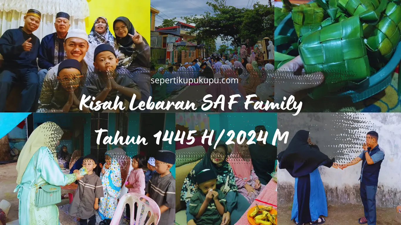 Kisah Lebaran SAF Family Tahun 1445 H/2024 M | Blogger Perempuan Network
