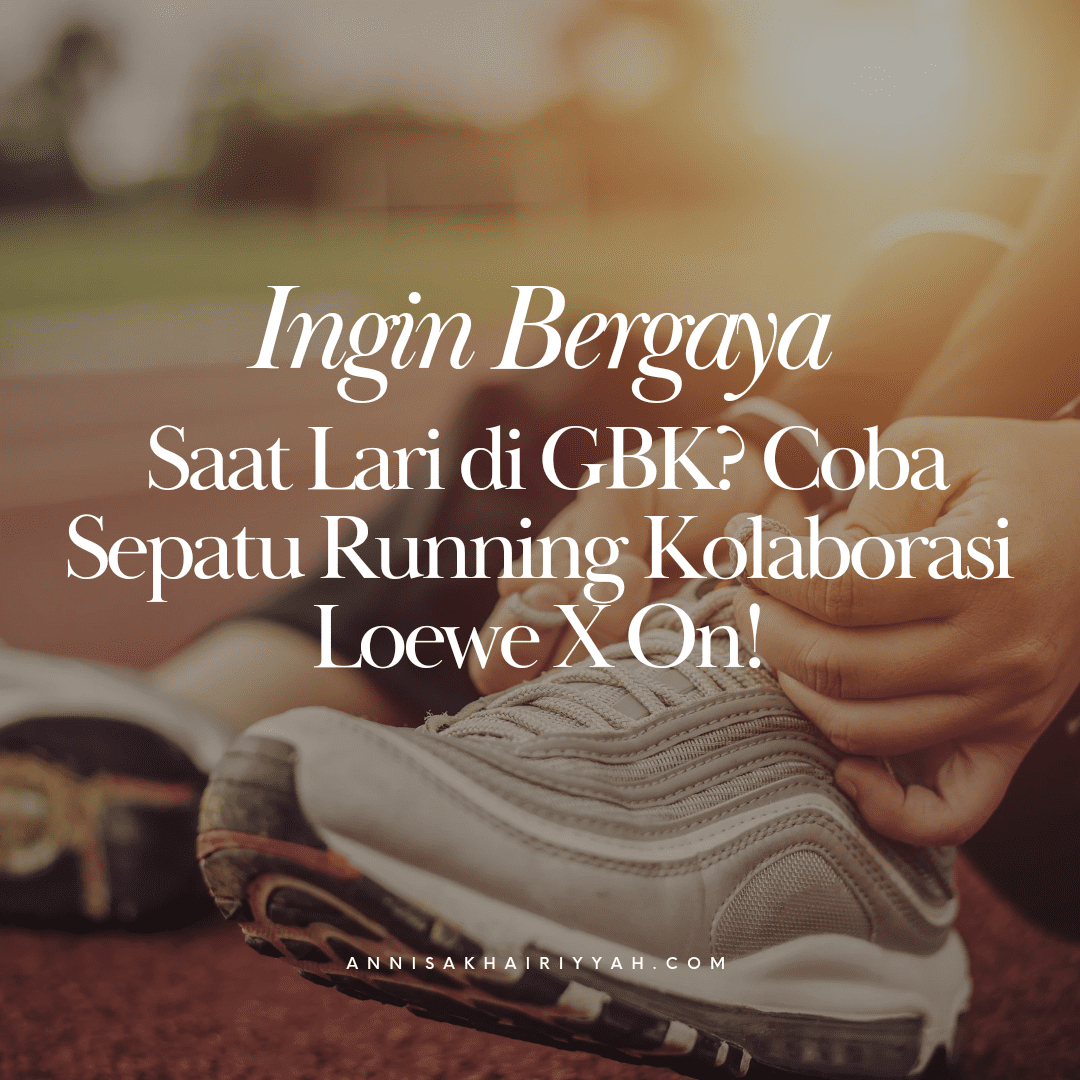 Ingin Bergaya Saat Lari di GBK? Coba Sepatu Running Kolaborasi Loewe X On! | Blogger Perempuan ...